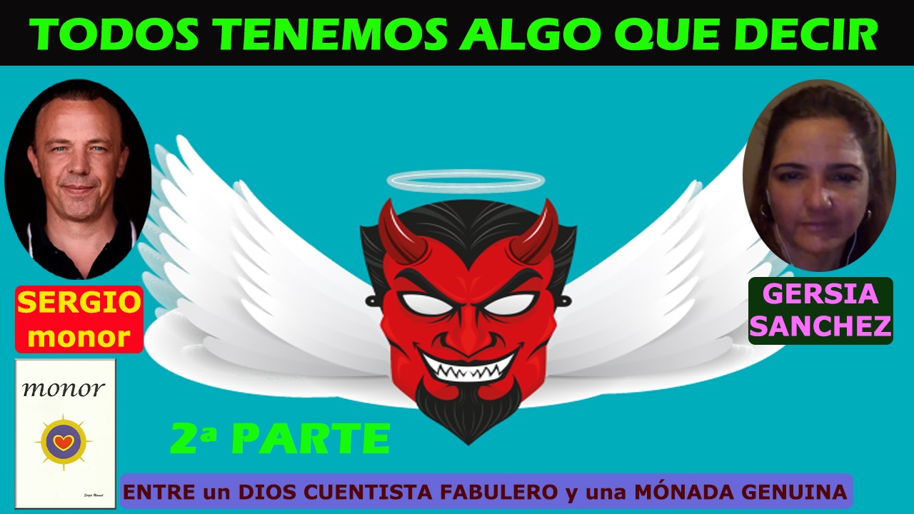 344 entre un DIOS CUENTISTA FABULERO y una MÓNADA GENUINA 2ª Parte con SERGIO MONOR vs GERSIA ...