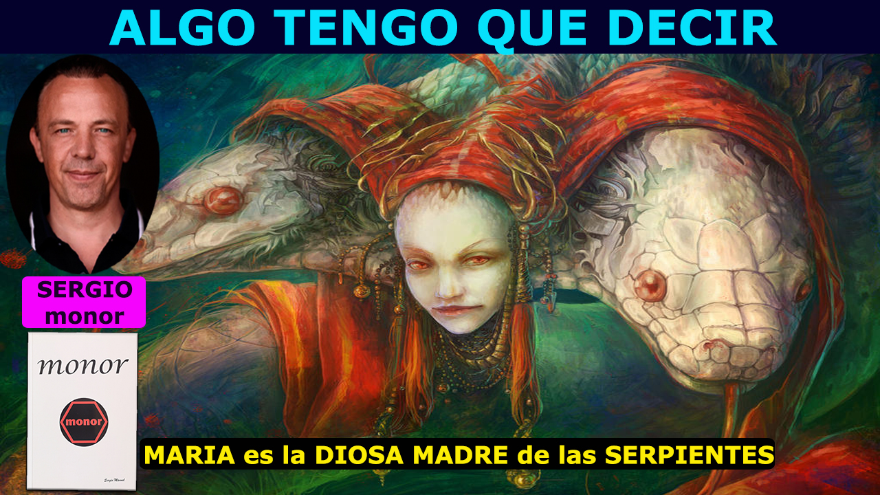 705 MARIA es la DIOSA MADRE de las SERPIENTES con SERGIO MONOR – Sergio ...