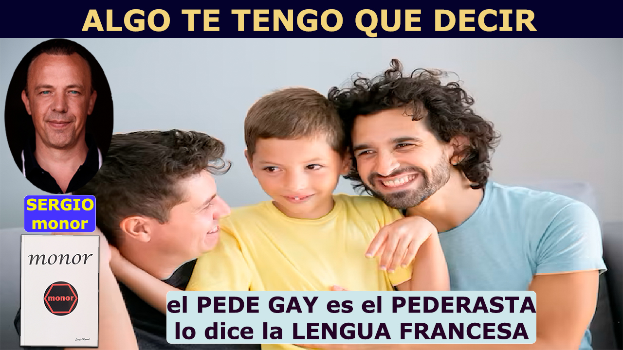 734 el PEDE GΛY es el PEDERΛSTA lo dice la LENGUA FRANCESA con SERGIO ...