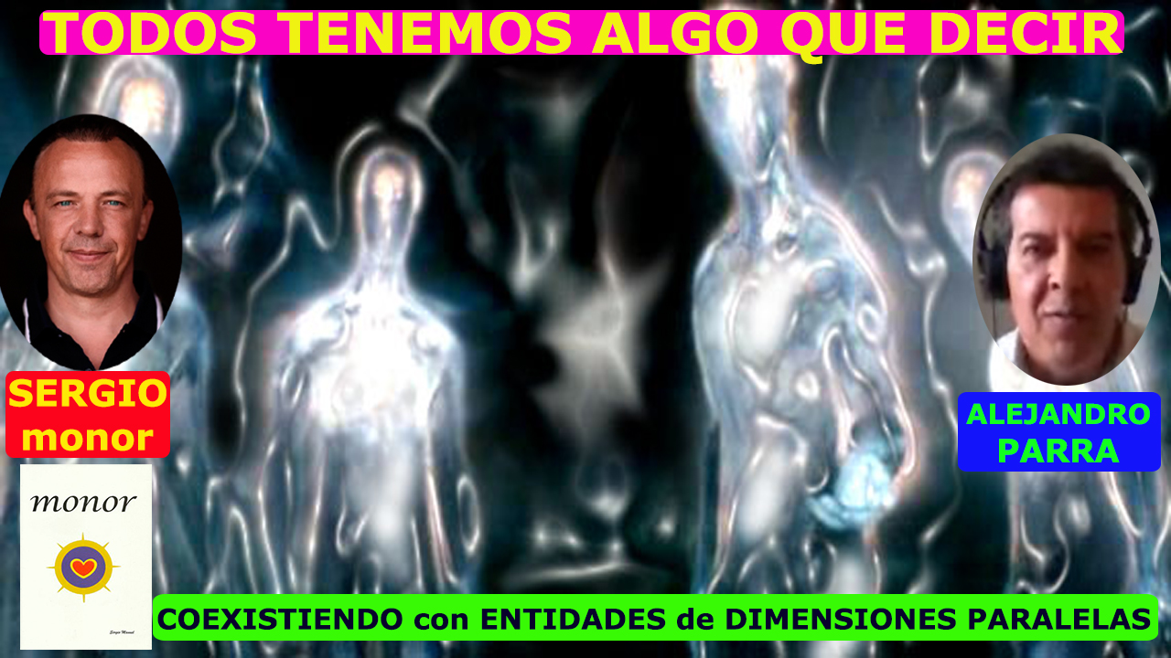 70 COEXISTIENDO con ENTIDADES de DIMENSIONES PARALELAS con SERGIO MONOR vs ALEJANDRO PARRA ...